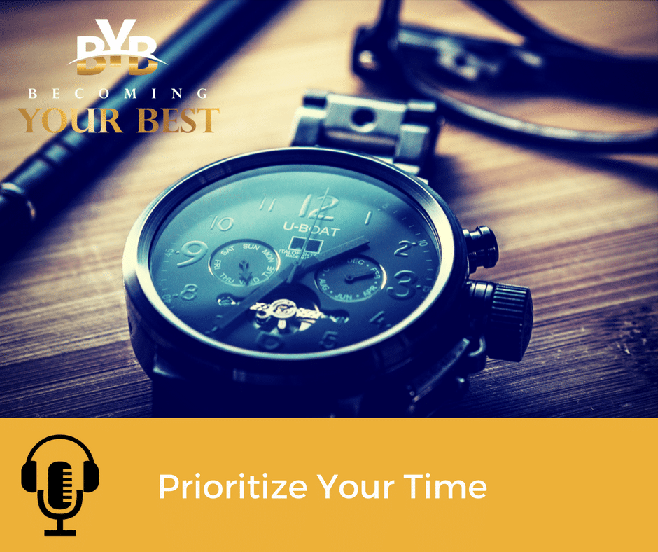 Prioritize Your Time - Becoming Your Best Prioritize Your Time - Becoming Your Best